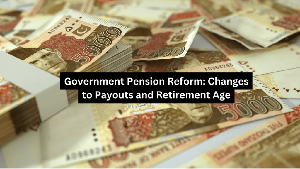 Government Introduces Pension Reform: What You Need to Know ...