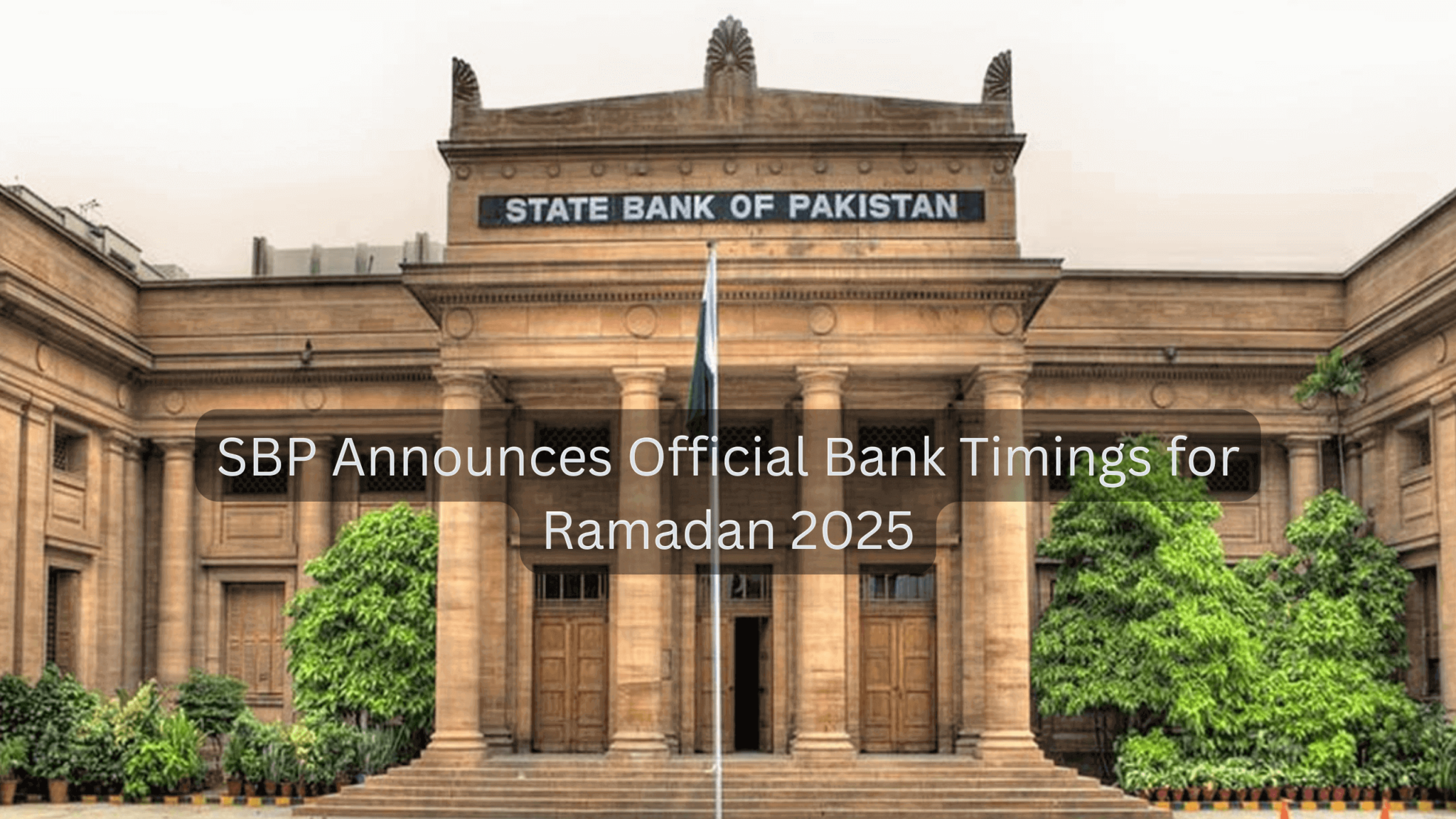 SBP Announces Official Bank Timings for Ramadan 2025 - PakistanCustoms ...